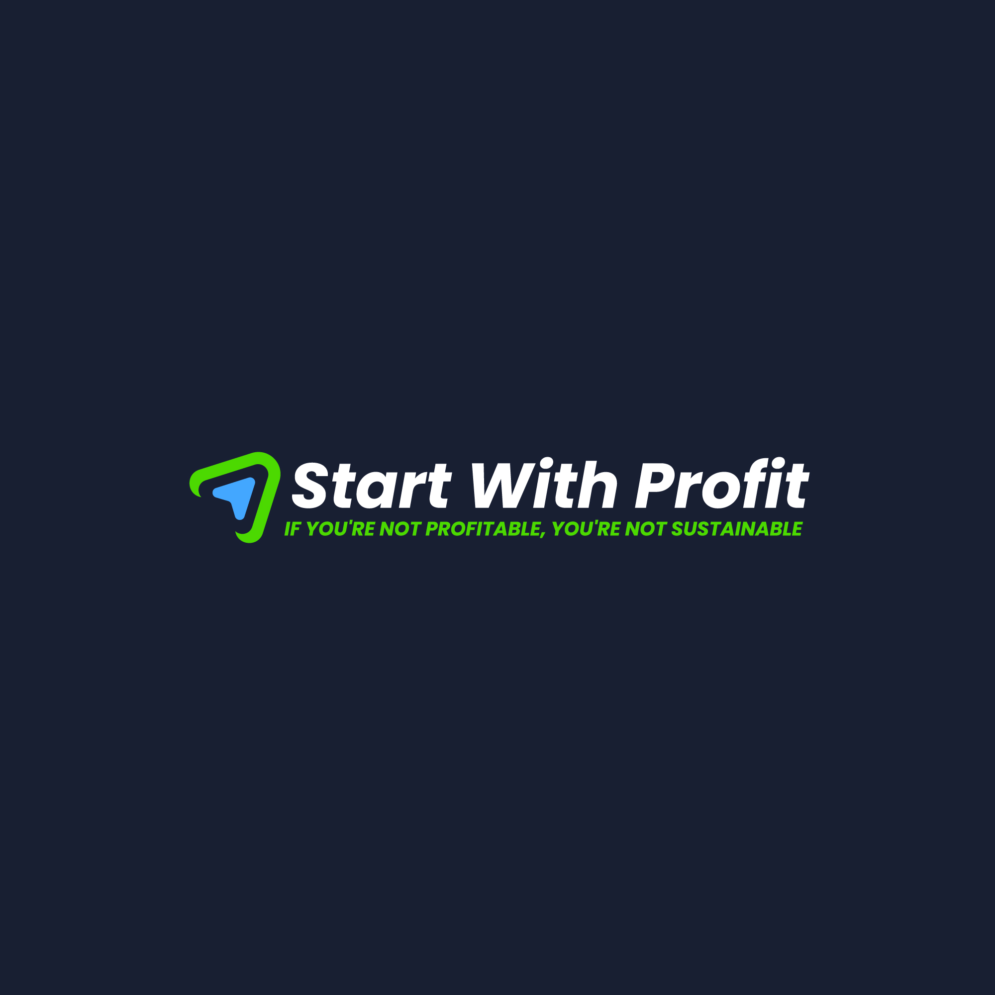 Start With Profit Start With Profit If you're not profitable, you're ...